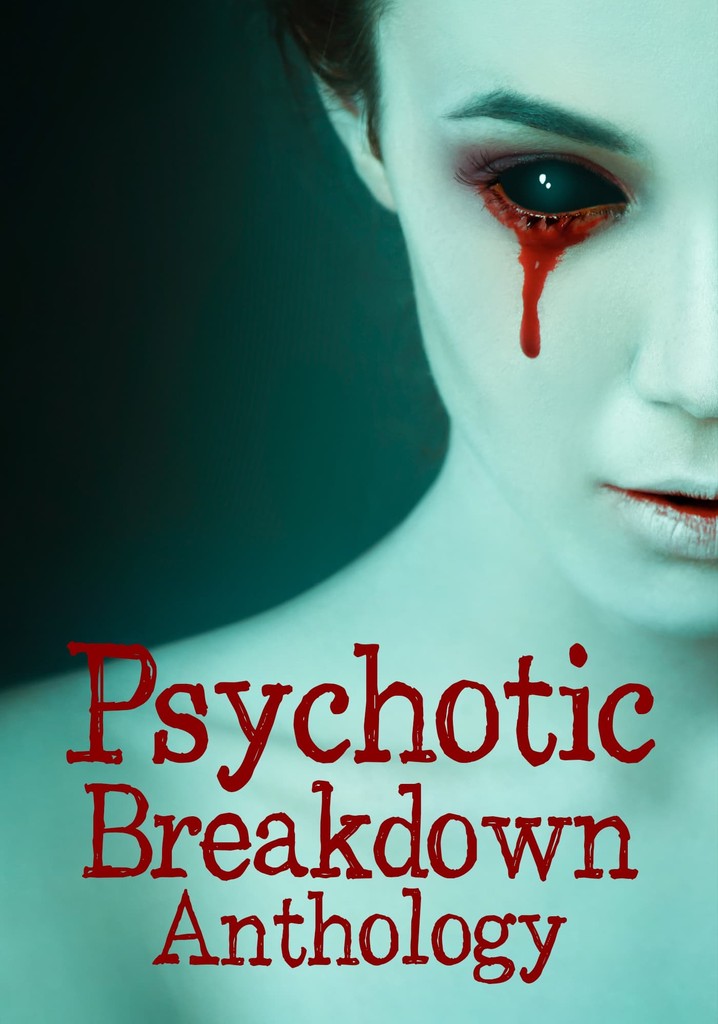 Psychotic Breakdown Anthology streaming online
